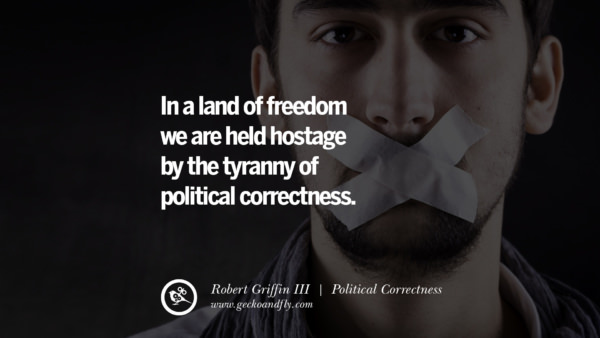 26 Anti Political Correctness Quotes And The Negative Effects On Society
